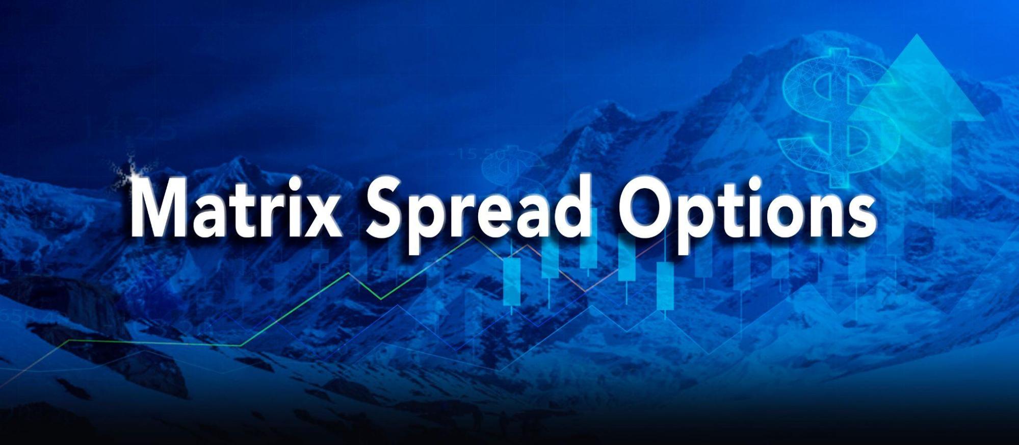 Matrix Spread Options - Base Camp Trading